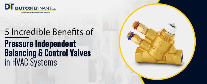 Pressure Independent Balancing & Control Valves Perks